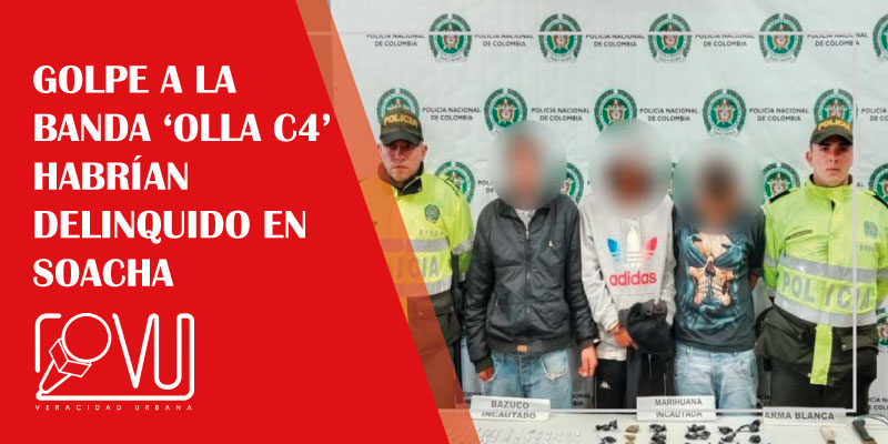 Golpe a la banda ‘Olla C4’ habrían delinquido en Soacha - VU