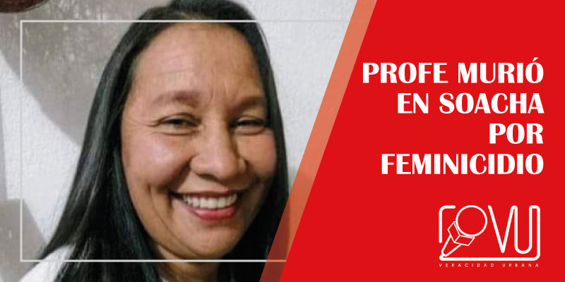 Profe murió en Soacha por feminicidio - Veracidad Urbana
